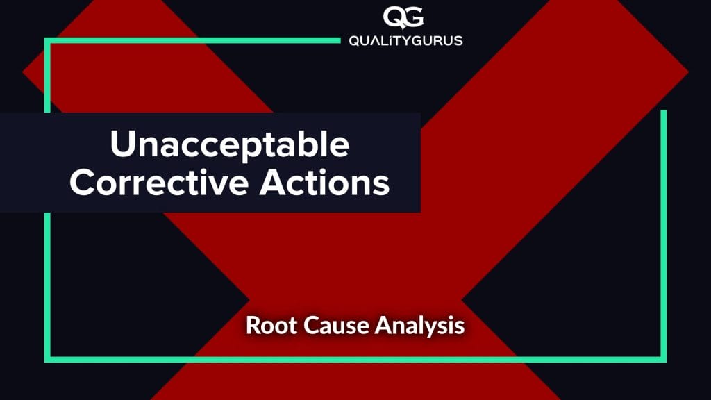 Unacceptable Corrective Actions | Quality Gurus