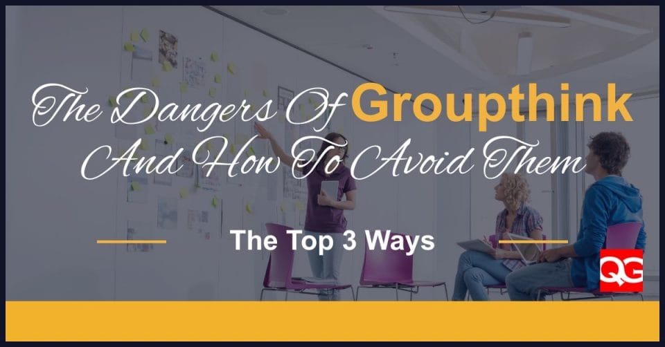 The Dangers Of Groupthink And How To Avoid Them | Quality Gurus