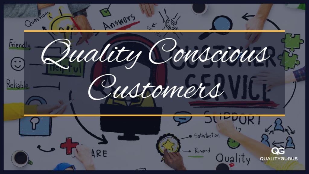 Quality Conscious Customers | Quality Gurus