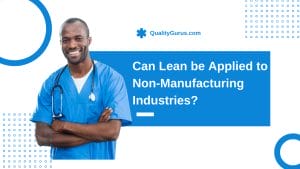 Can Lean be Applied to Non-Manufacturing Industries? | Quality Gurus