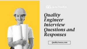 Quality Engineer Interview Questions and Responses | Quality Gurus