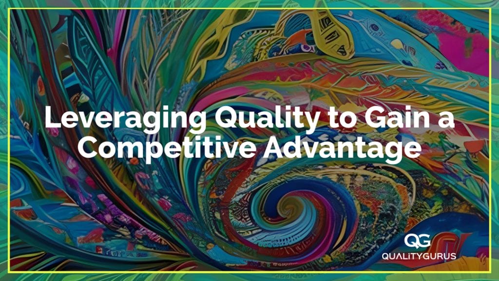 Leveraging Quality to Gain a Competitive Advantage