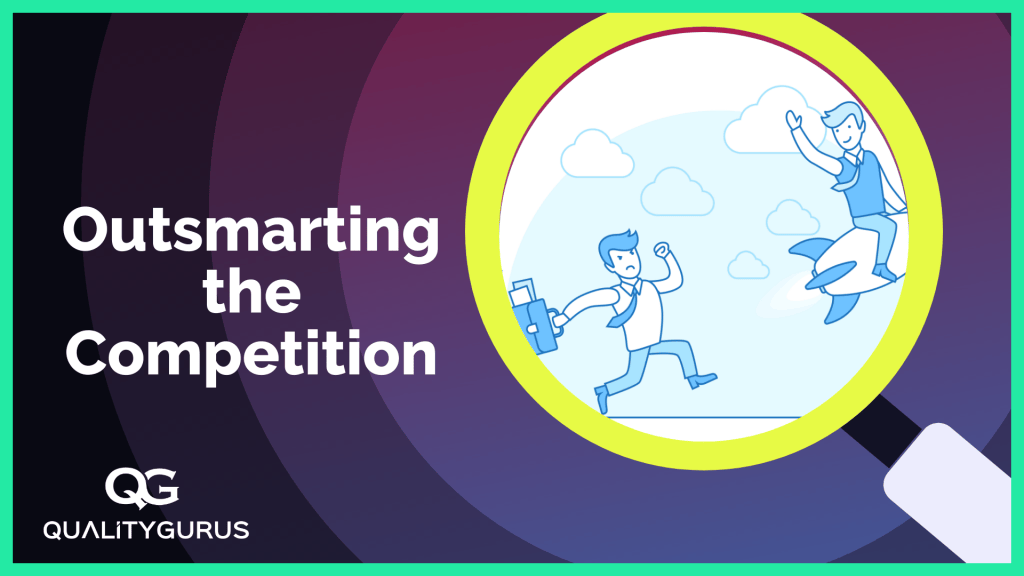 Outsmarting the Competition | Quality Gurus