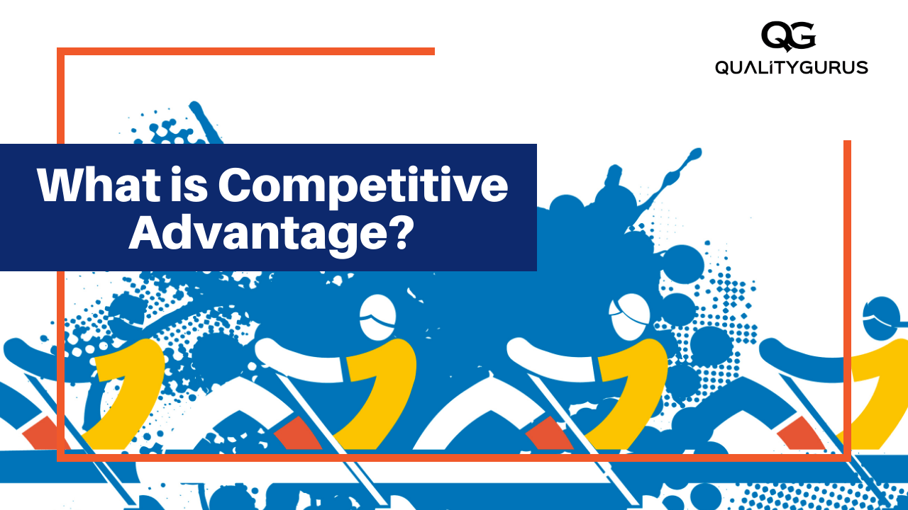 What is Competitive Advantage? | Quality Gurus