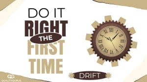 DRIFT: Do It Right the First Time | Quality Gurus